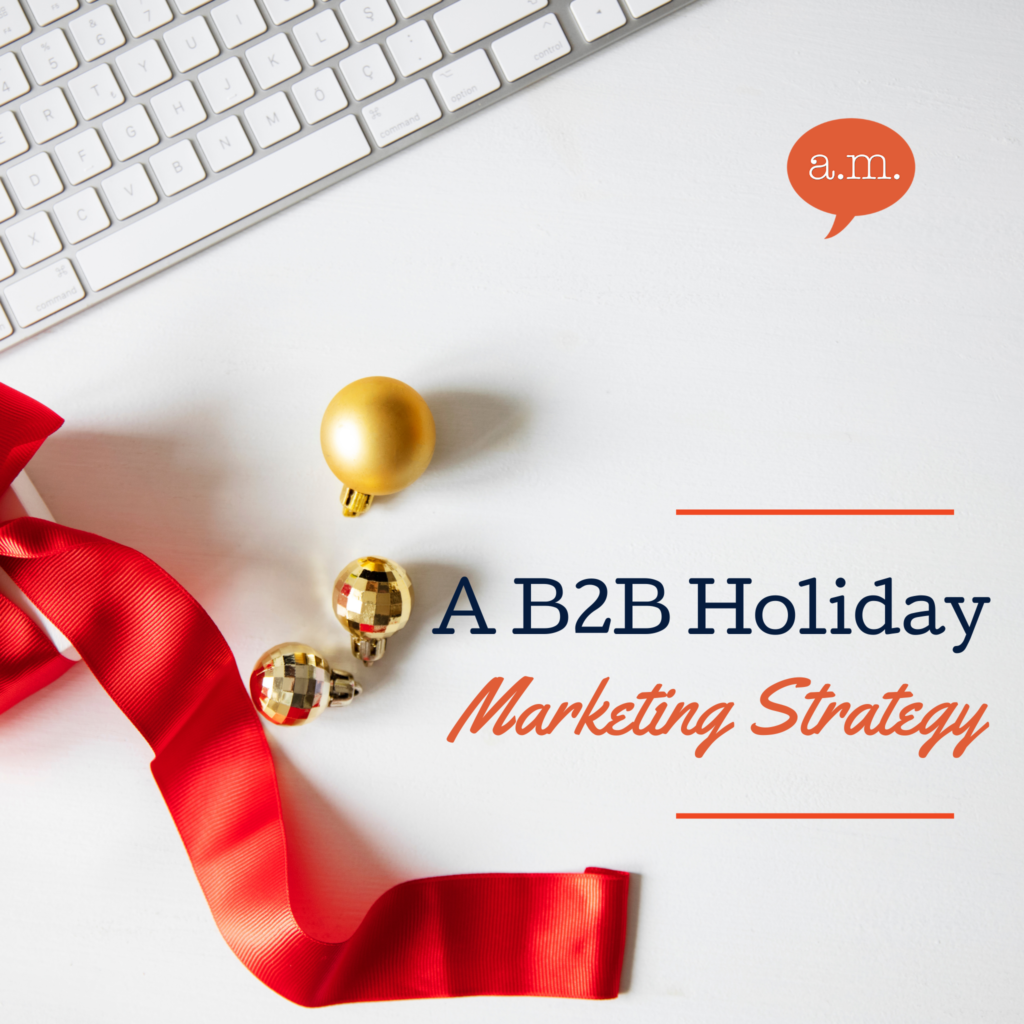 A B2B Holiday Marketing Strategy
